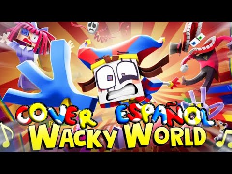 "WACKY WORLD" || Cover En Español - The Amazing Digital Circus Music ...
