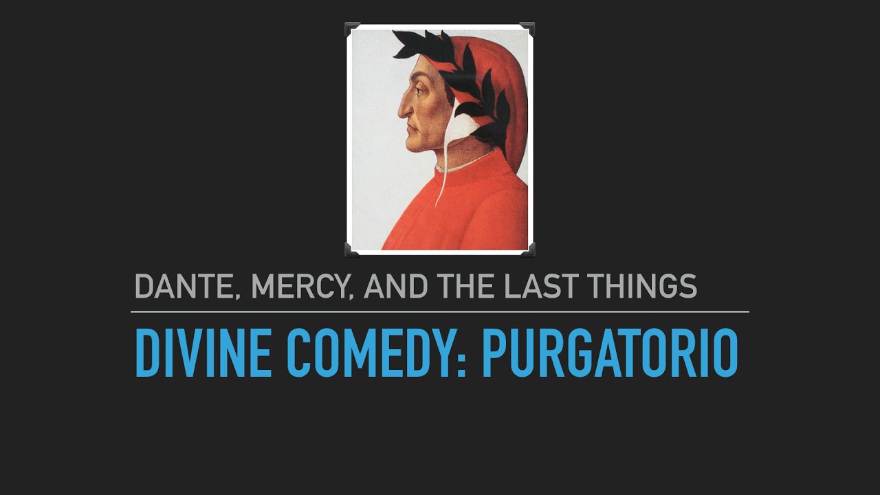 Dante, Mercy, and the Last Things: The Purgatorio - YouTube