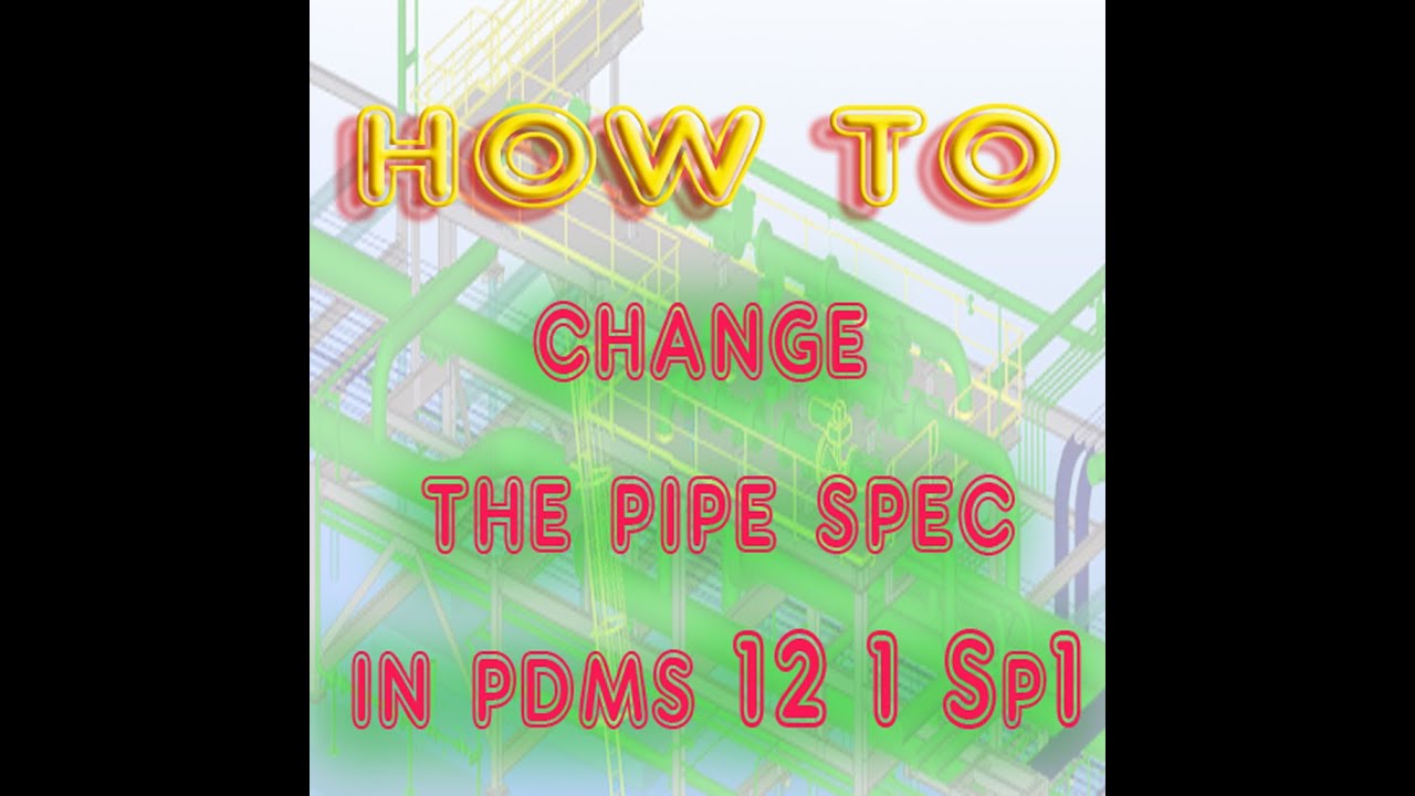 How to change the pipe spec in pdms 12 1 Sp1 - YouTube