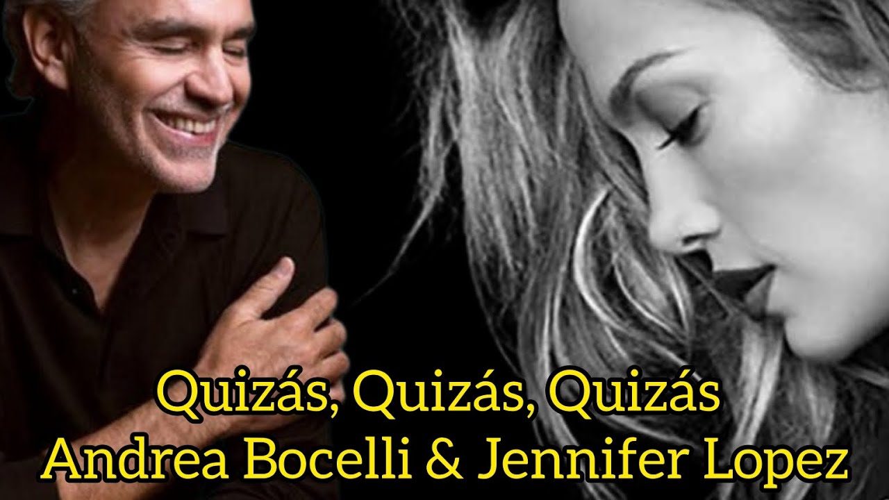 Quizás, Quizás, Quizás _ Andrea Bocelli & Jennifer Lopez Song with ...