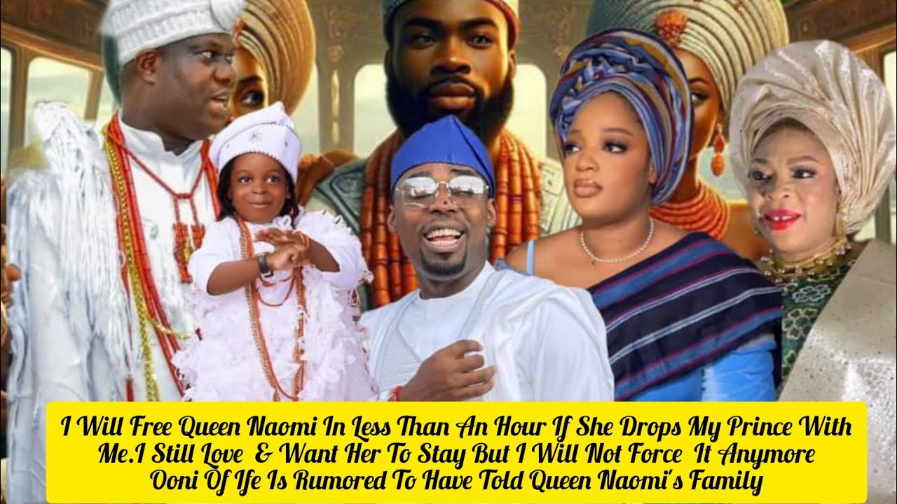 I Will Free Queen Naomi In Less Than An Hour If She Drops My Son Ooni ...