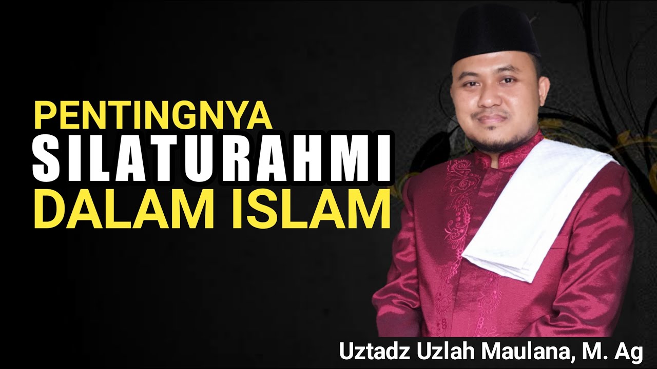 Pentingnya Silaturahmi Dalam Islam, Ustadz Uzlah Maulana, M. Ag - YouTube