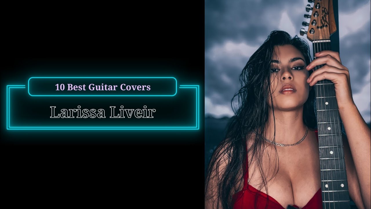10 Best Guitar Covers Larissa Liveir Sexy Female Guitarist Youtube