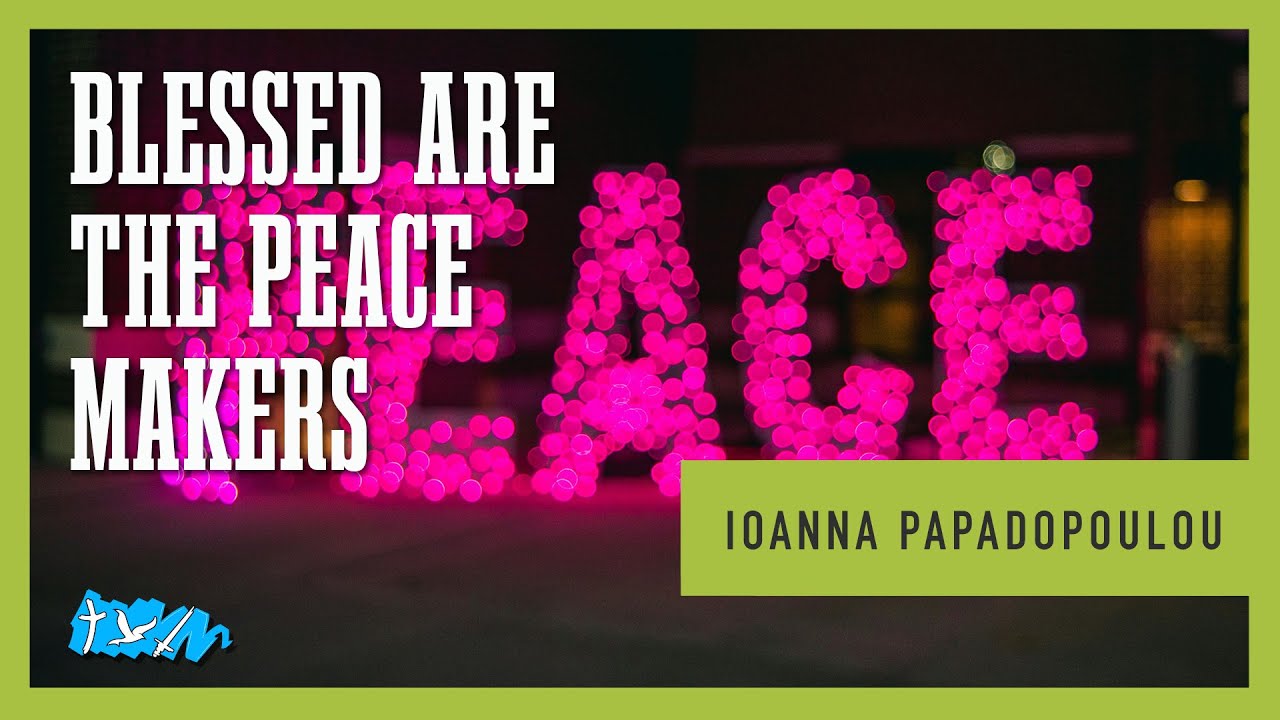 Blessed are the peace makers - Μακάριοι οι ειρηνοποιοί (Β) 15-05-2022 ...
