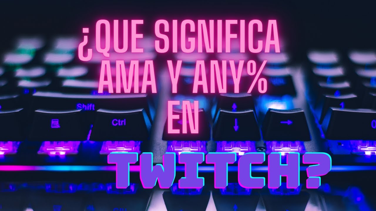 ¿Que significa AMA y ANY% en twitch ? | Consejos | AMA | Speedrunning ...