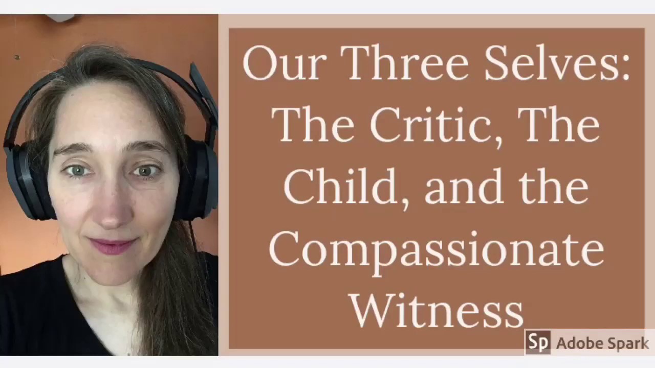 The Three Selves: The Critic, The Child, and The Compassionate Witness ...