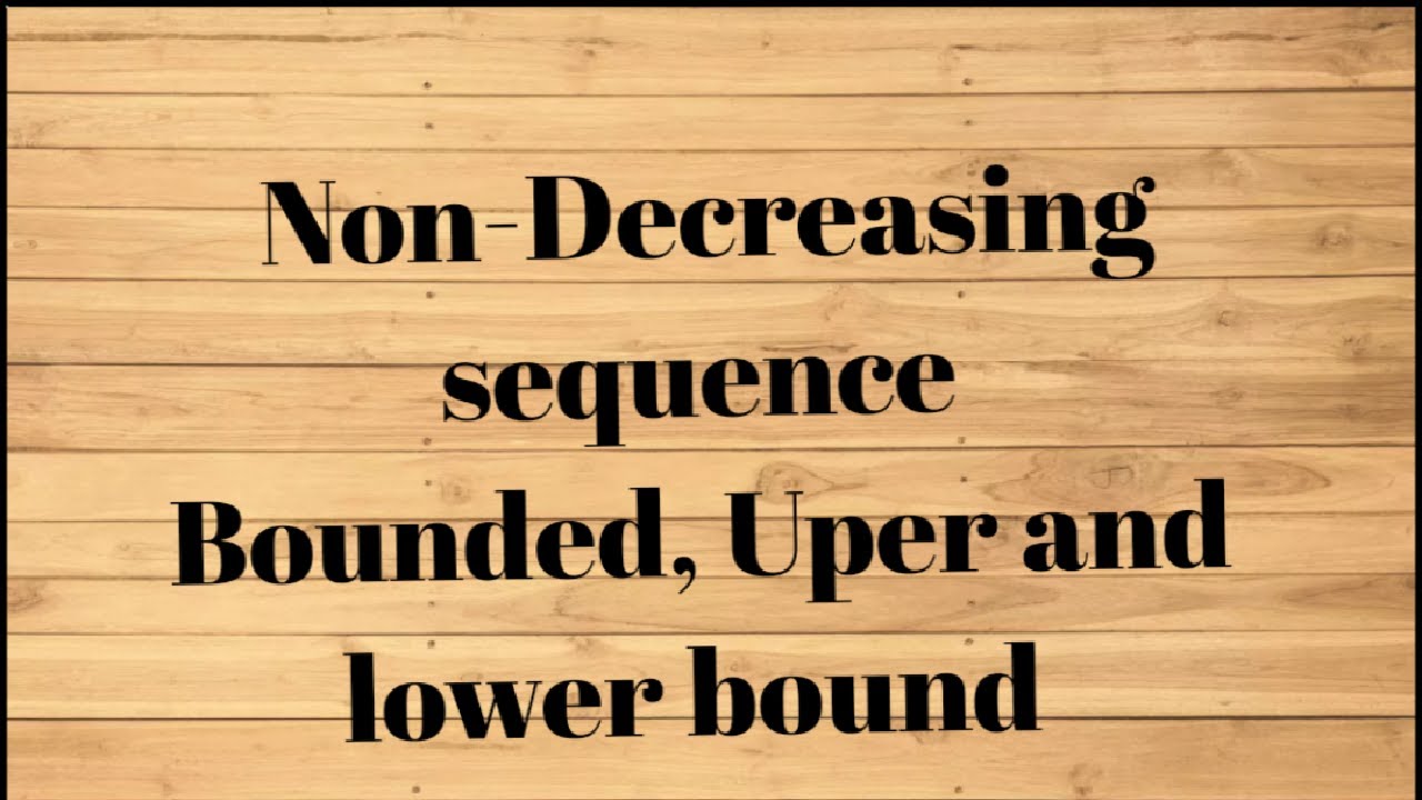 None decreasing sequence&Bounded , upper bound and least upper bound ...