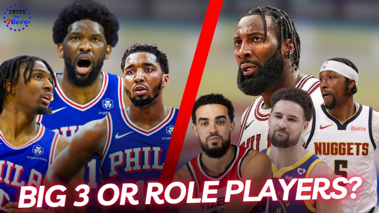 Should The 76ers Go The Big 3 Route Or Look To Add High Quality Role ...