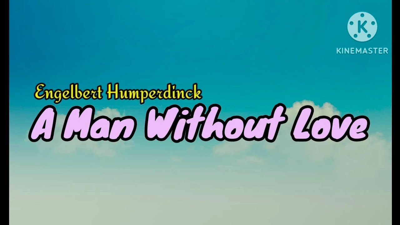 Engelbert Humperdinck - A Man Without Love (Lyrics) # ...