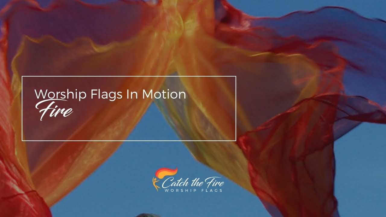 Fire Flags by Catch the Fire Worship Flags (music: Set a Fire, by Will ...