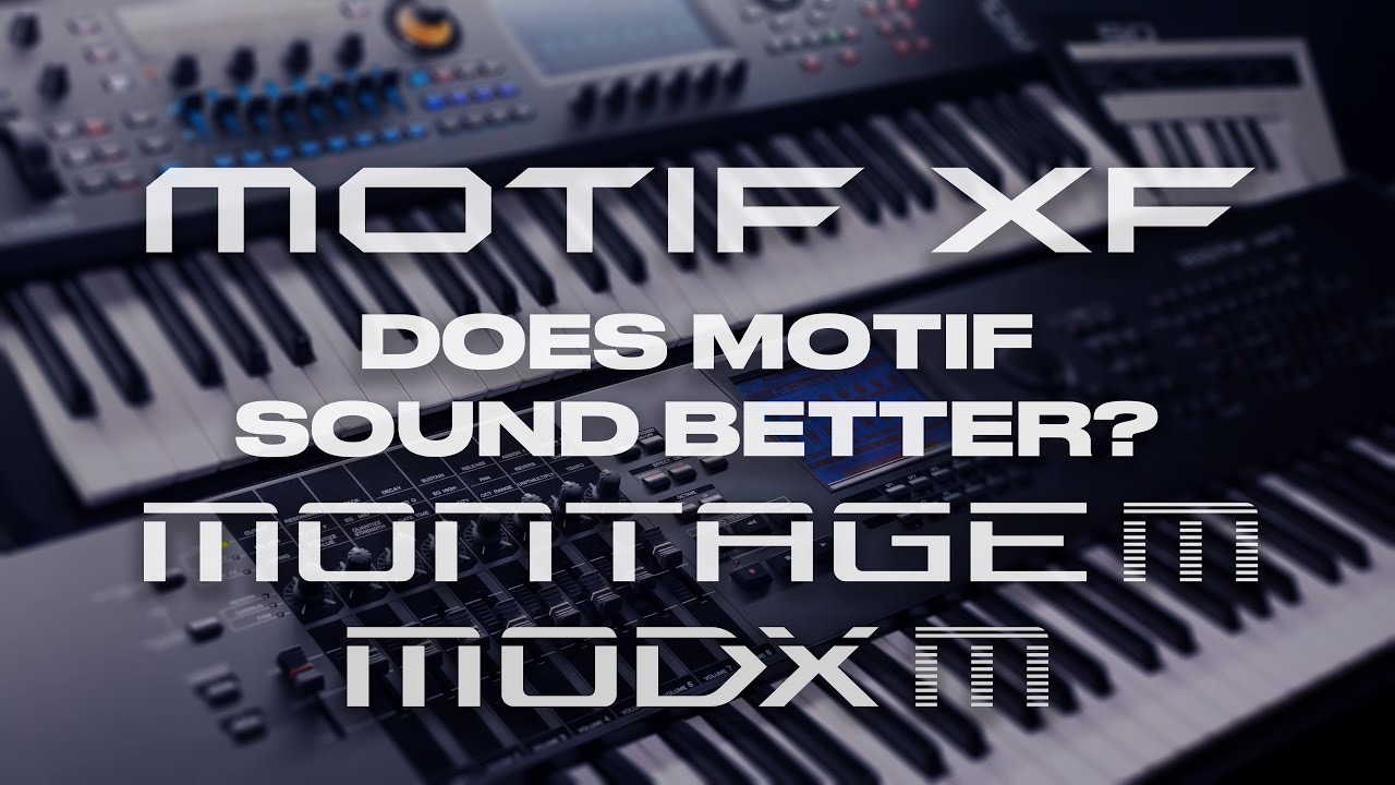 Does MOTIF XF sound better than MONTAGE M and MODX M? Yamaha analog ...