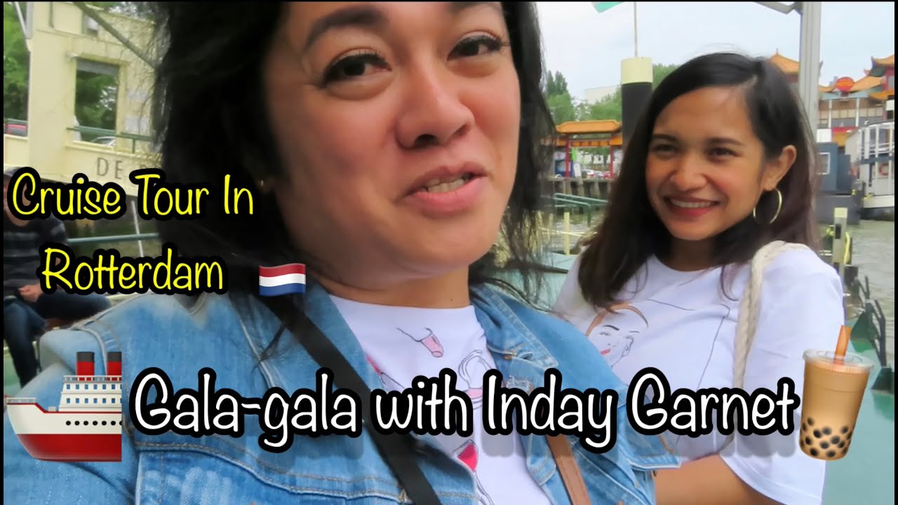 GALA-GALA WITH INDAY GARNET | CRUISE TOUR IN ROTTERDAM | Jowa Ng Dutch ...