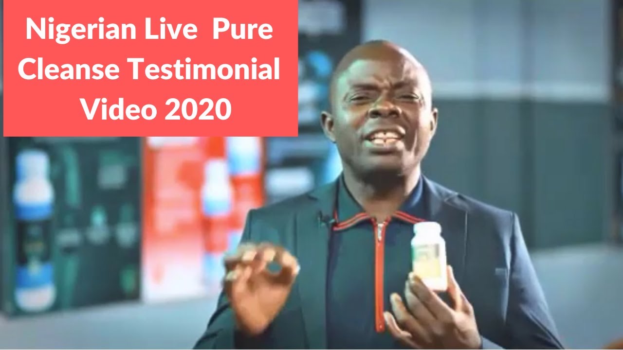 Nigerian Live Pure Cleanse Testimonial Video 2020 - YouTube