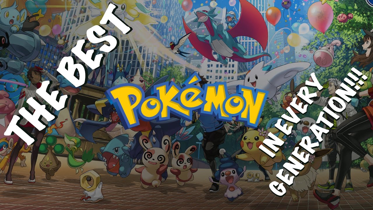 The Best Pokémon in Every Generation! The Best Pokémon ever! (Full Bias ...