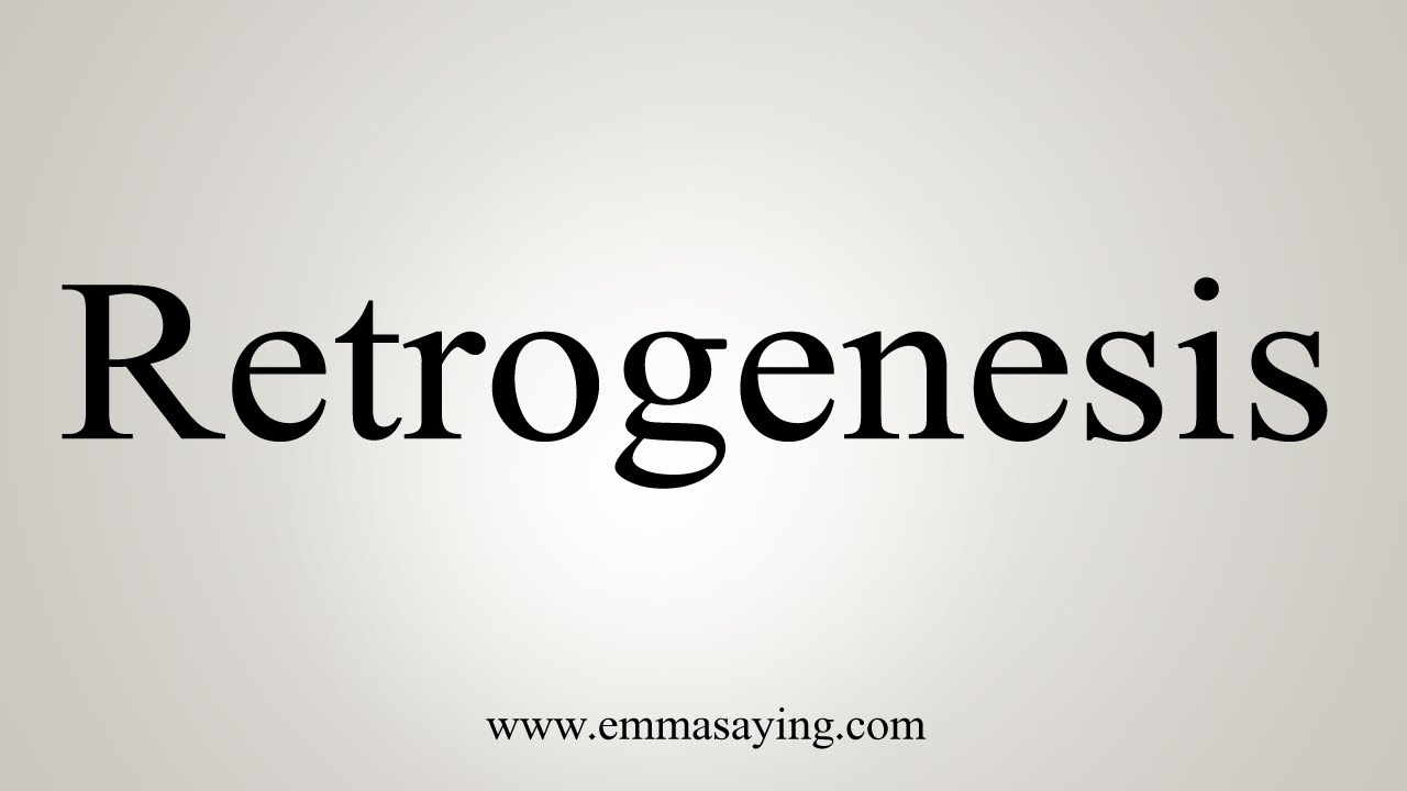 How To Say Retrogenesis - YouTube