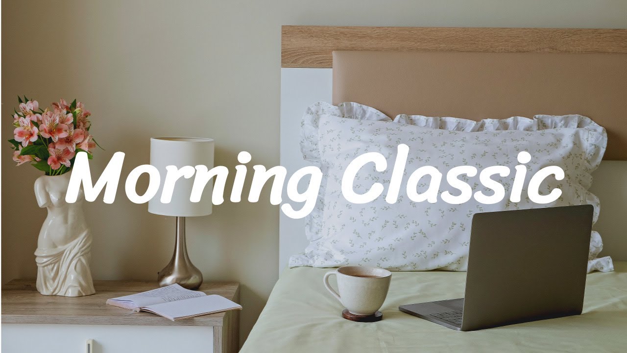 [작업BGM]아침 두뇌를 깨우는 클래식 음악| Morning Classic Music Playlist |경쾌하고 밝은 클래식 ...