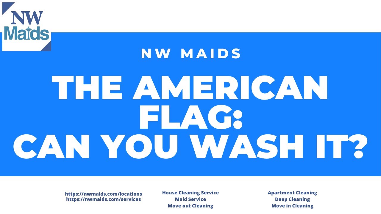 NW Maids House Cleaning Service - The American Flag: Can You Wash It ...