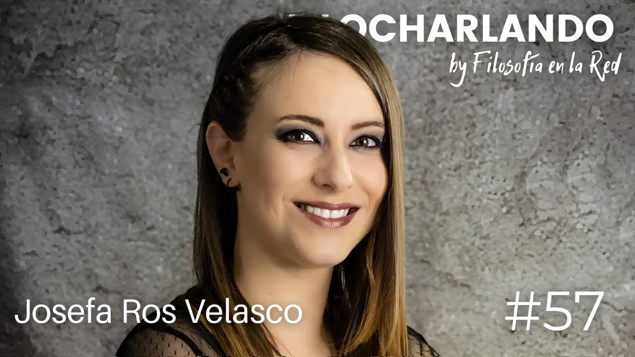 Josefa Ros Velasco | #Filocharlando no. 57 - YouTube