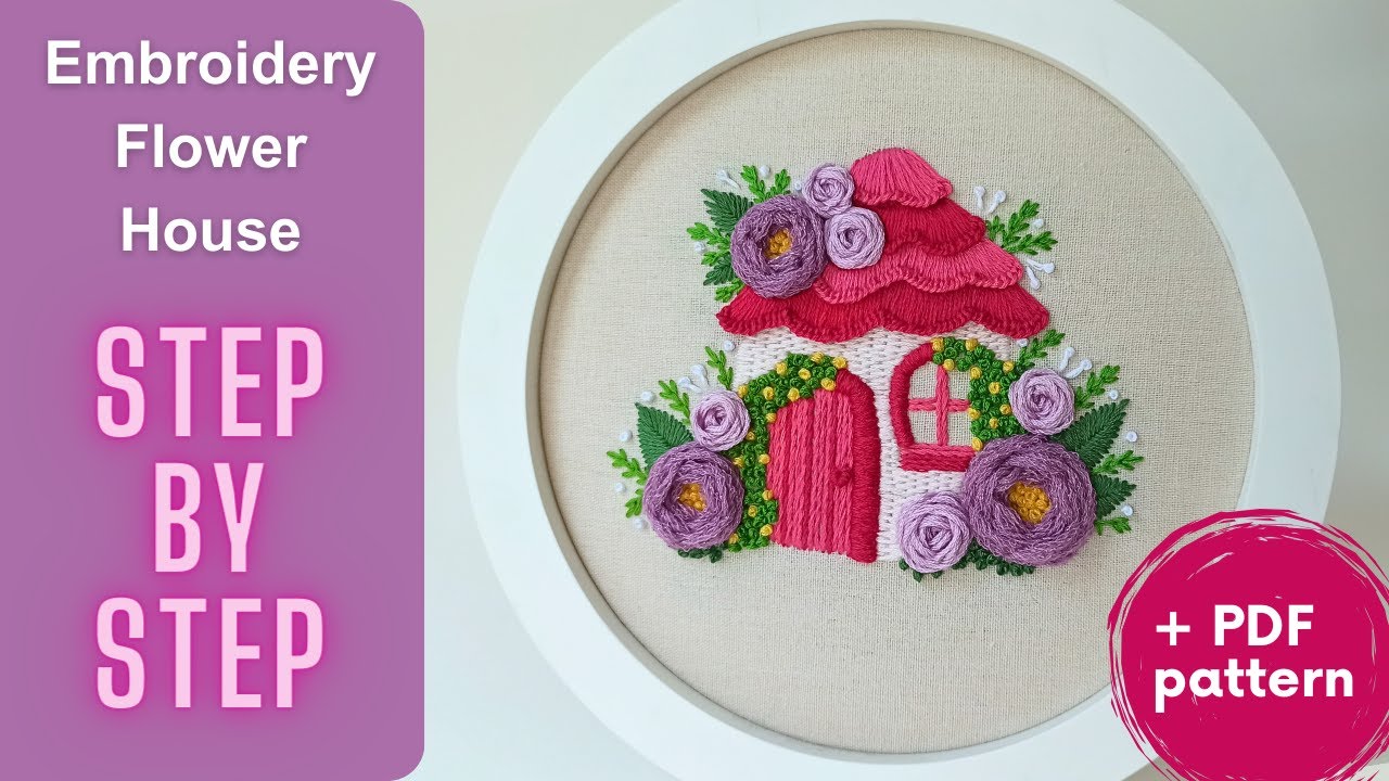 Embroidery Flower House +PDF-pattern - hand embroidery ideas - step-by ...