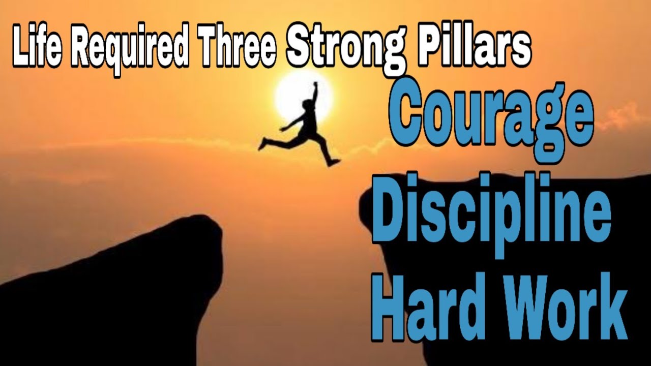 Courage | Discipline | Hard Work | Three Strong Pillars of Life | Don't ...