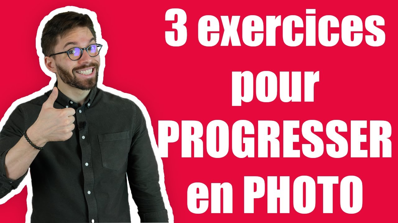 📷 3 exercices pour PROGRESSER en PHOTO - YouTube