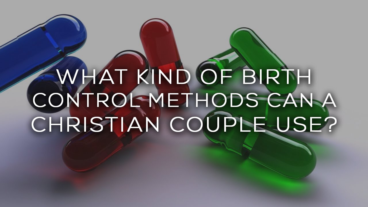 What kind of birth control methods can a christian couple use? - Q&A ...