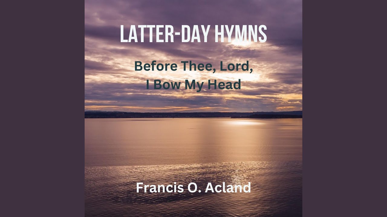 Before Thee, Lord, I Bow My Head (Latter-Day Hymns) - YouTube