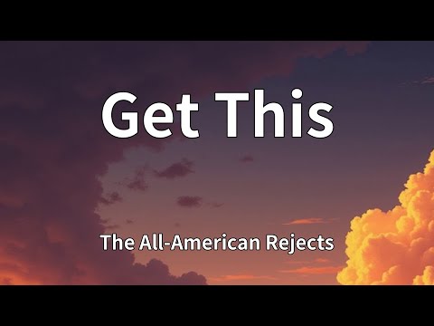 The All-American Rejects - Get This (Lyrics)