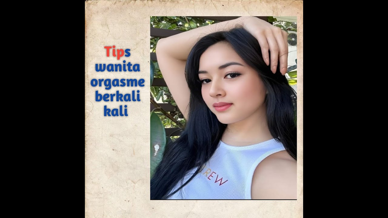 Tips Wanita Orgasme Bekali-kali, Bikin Hepi! - YouTube