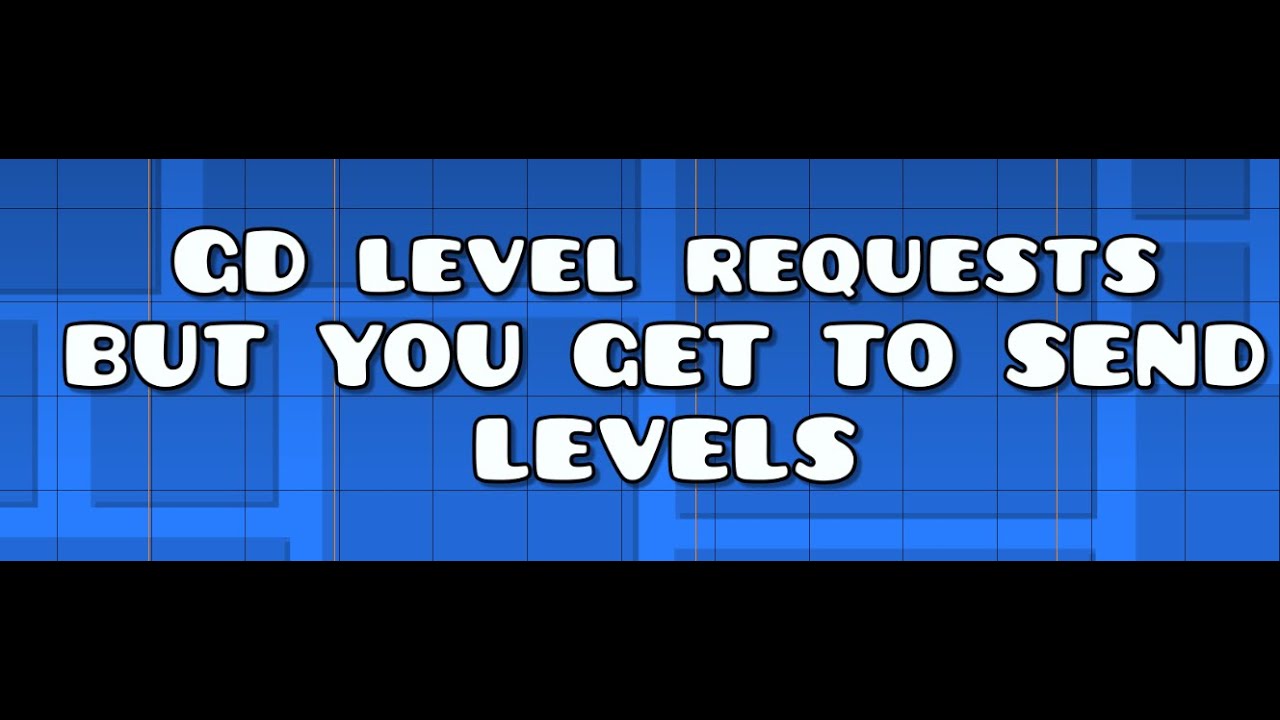 GD LEVEL REQUESTS - YouTube