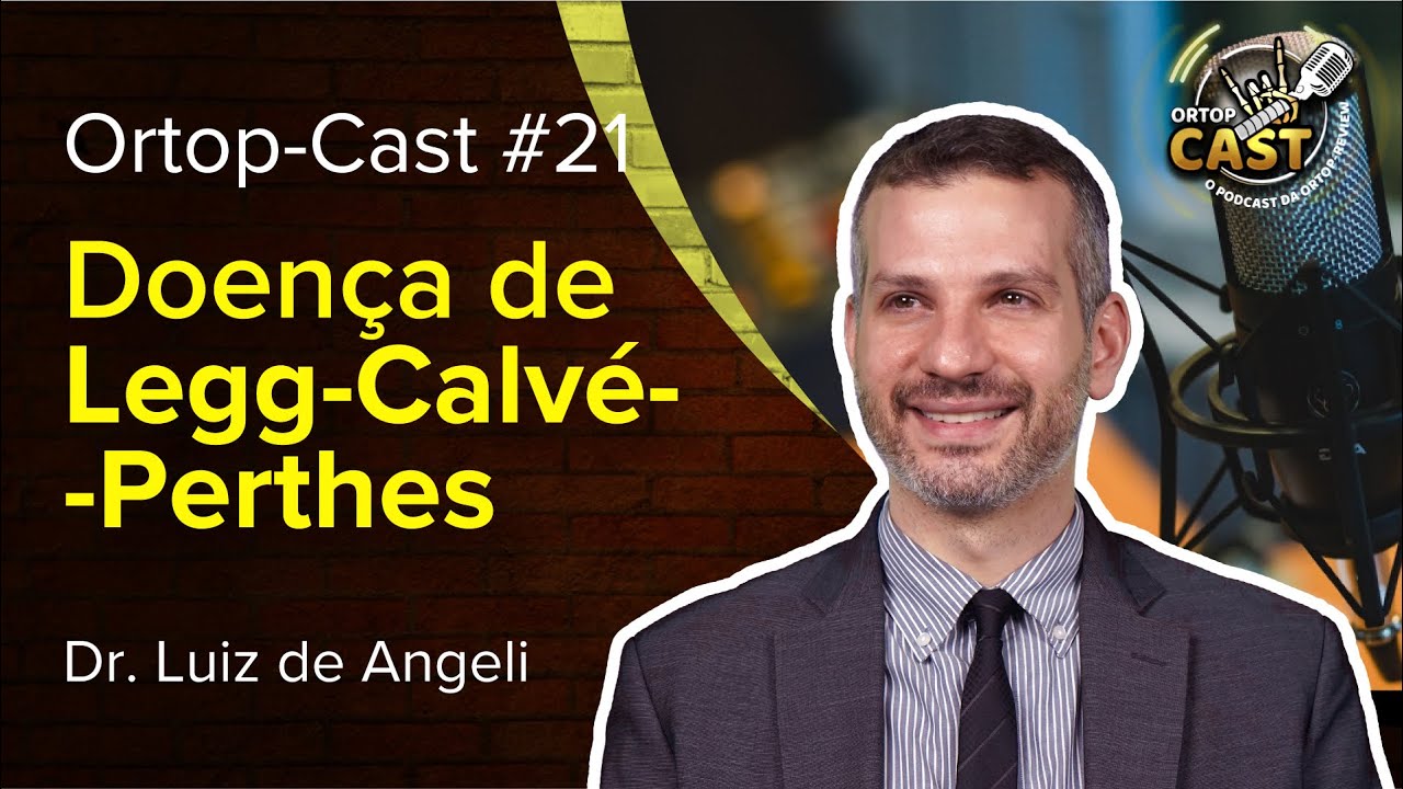 ORTOP-Cast #21: Doença de Legg-Calvé-Perthes com Dr. Luiz Renato de ...