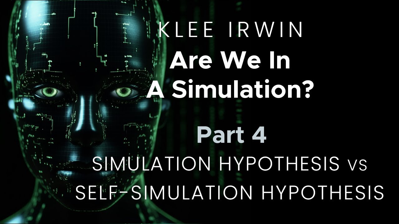 Klee Irwin - Are We in a Simulation? - Part 4 - Simulation vs Self-Simulation Hypothesis - YouTube