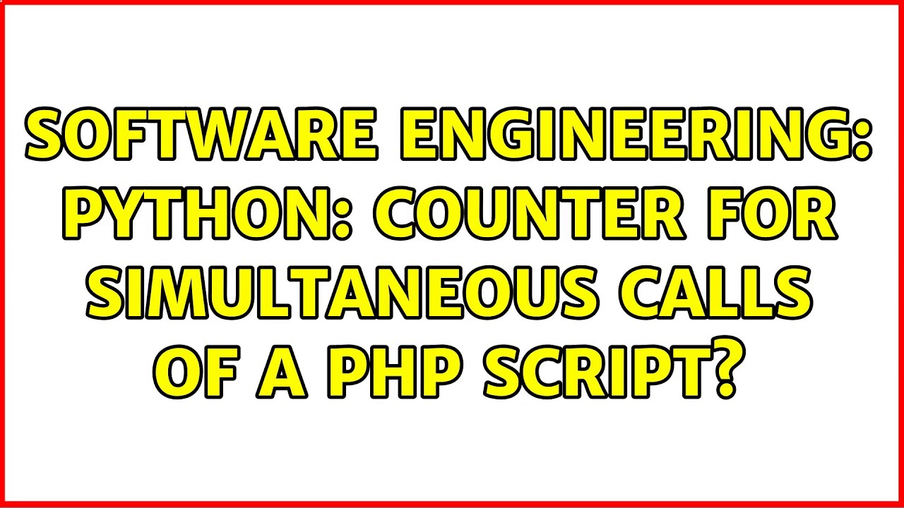 Software Engineering Python Counter For Simultaneous Calls Of A Php Script Youtube 3132