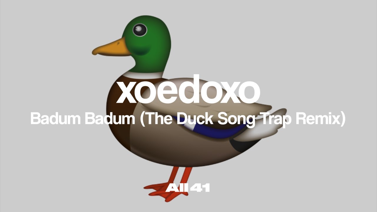 xoedoxo - Badum Badum (The Duck Song Trap Remix) (Official Audio) - YouTube