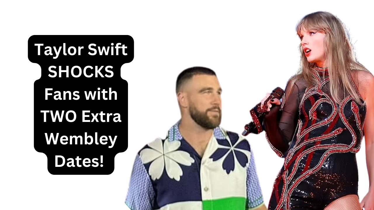 Taylor Swift SHOCKS Fans with TWO Extra Wembley Dates! - YouTube
