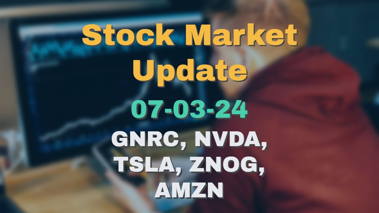 Stock Market Update - 07-03-24 - GNRC, AMZN, TSLA, NVDA, ZNOG - YouTube