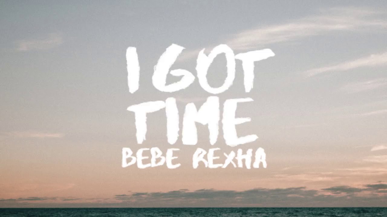 Bebe Rexha | I Got Time Lyrics - YouTube