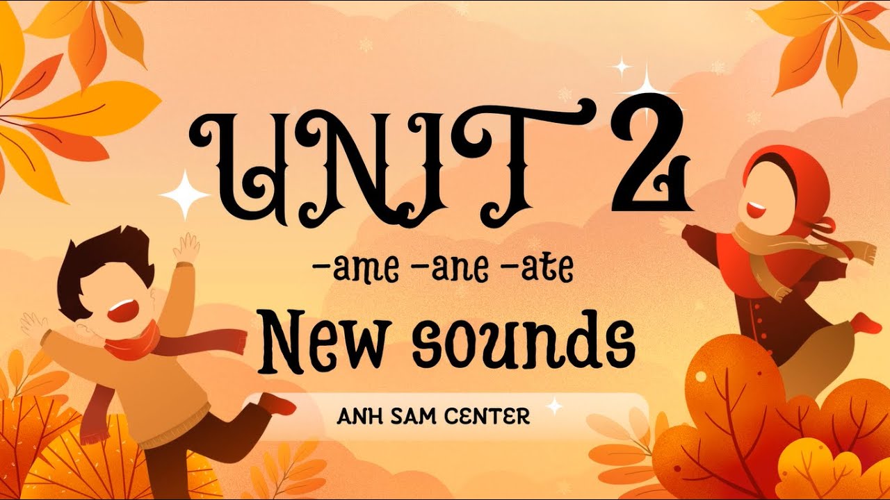[SOUNDS GREAT 3] - UNIT 2: -Ame -Ane -Ate | ANH SAM CENTER - GIÚP BÉ ...