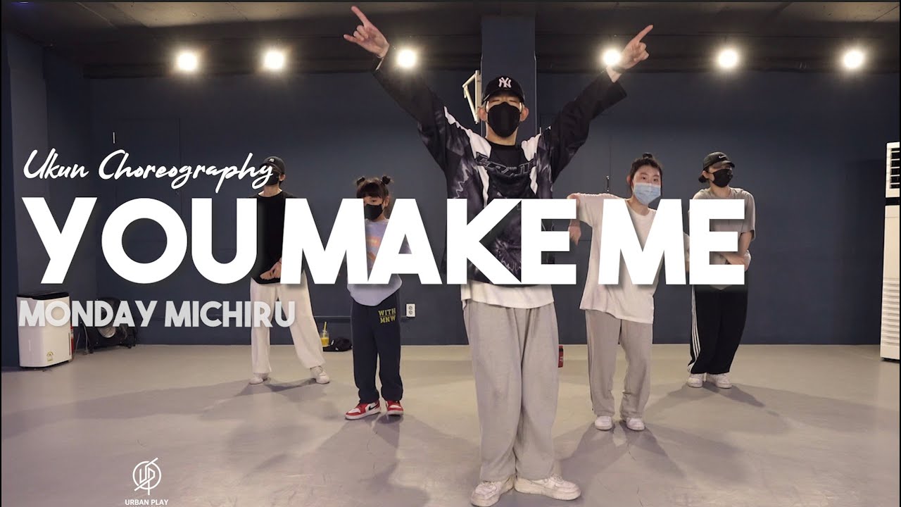 You Make Me - Monday Michiru / Ukun Choreography / Urban Play Dance ...