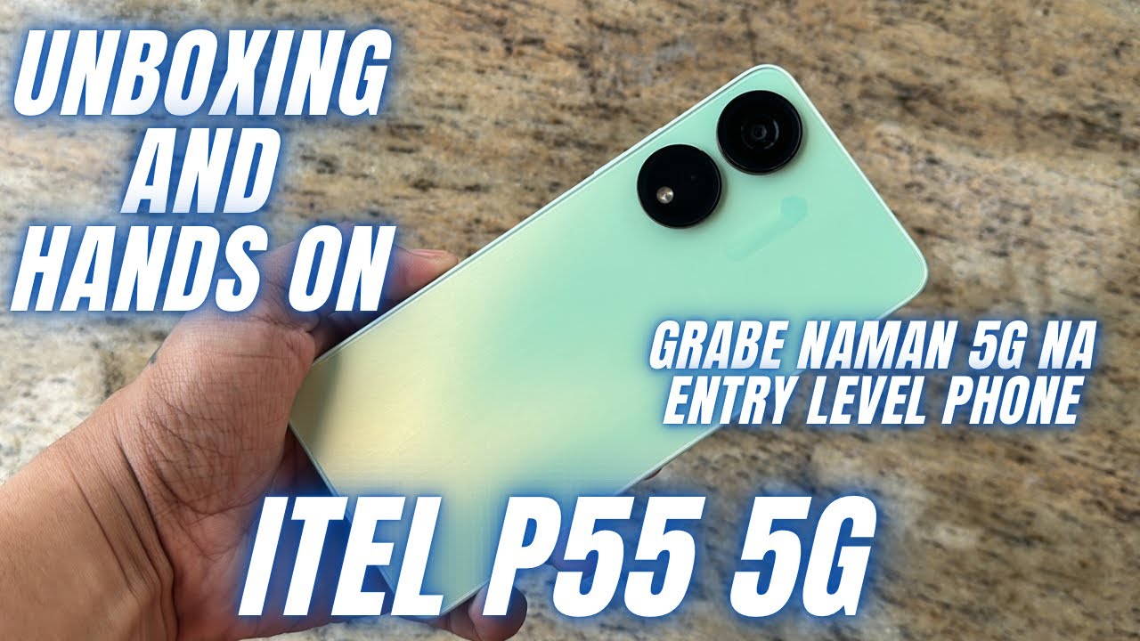 ITEL P55 5G Unboxing and Hands-On - GRABE 5G NA SA ENTRY LEVEL SEGMENT ...