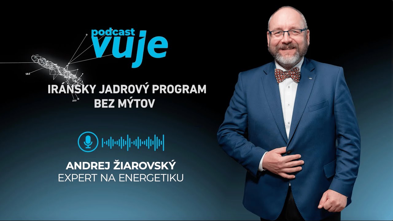 Andrej Žiarovský: Iránsky jadrový program bez mýtov l PODCAST VUJE #18 ...