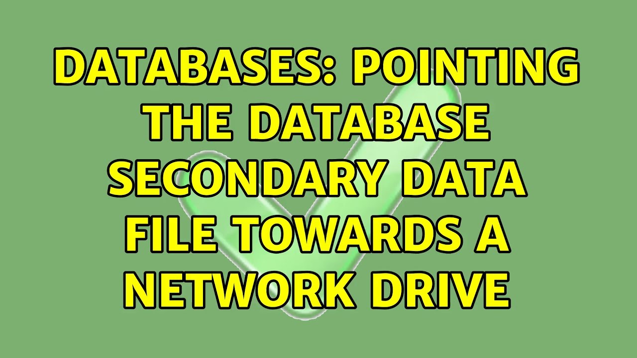 Databases: Pointing the database secondary data file towards a network ...