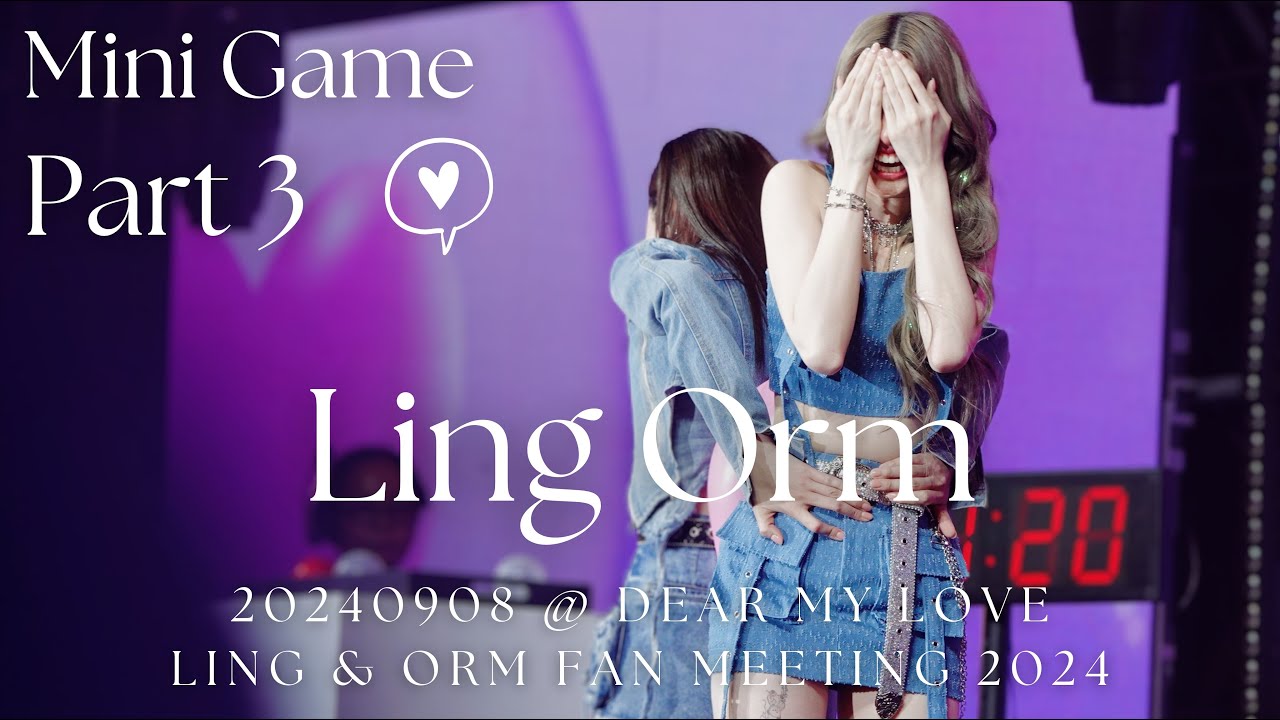 [Fancam] LingOrm - Mini Game Part 3 @ 20240908 Dear my Love LING & ORM Fan Meeting 2024 - YouTube