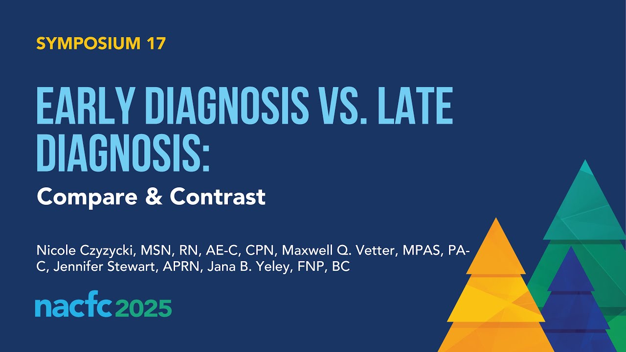 NACFC 2025 | S17: Early Diagnosis vs. Late Diagnosis: Compare ...
