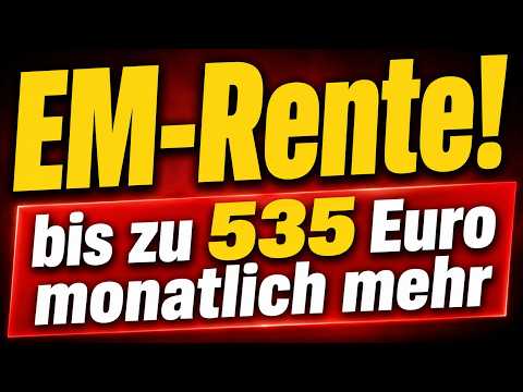 EM-Rente: Bis zu 535 Euro monatlich mehr