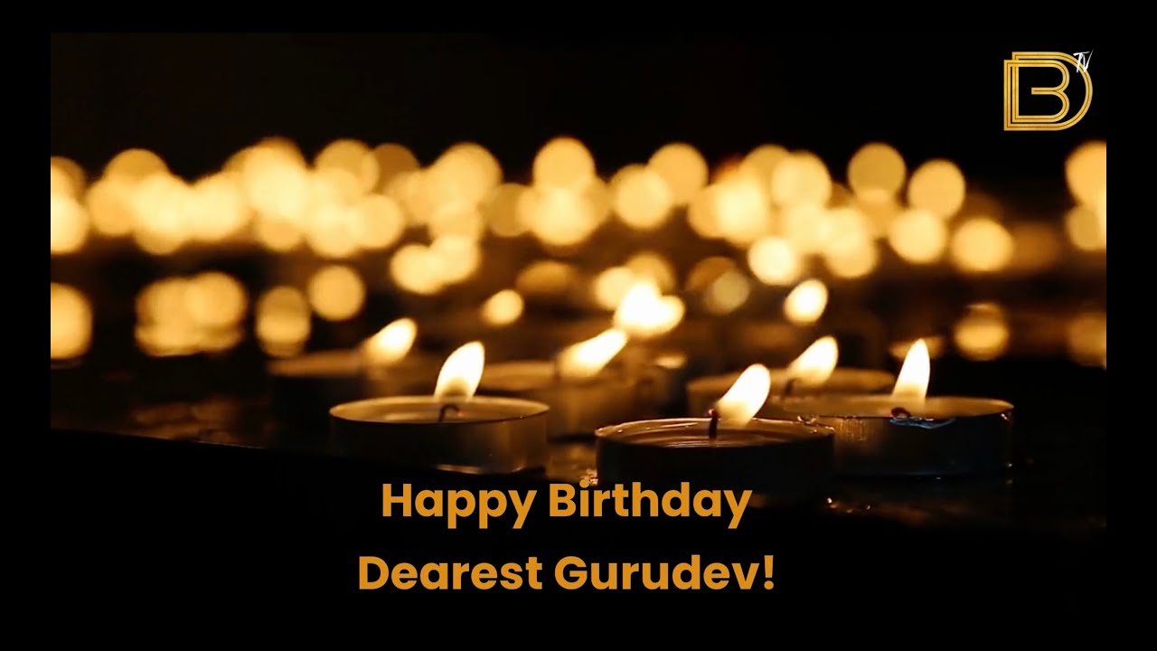 Happy Birthday Dearest Gurudev - YouTube