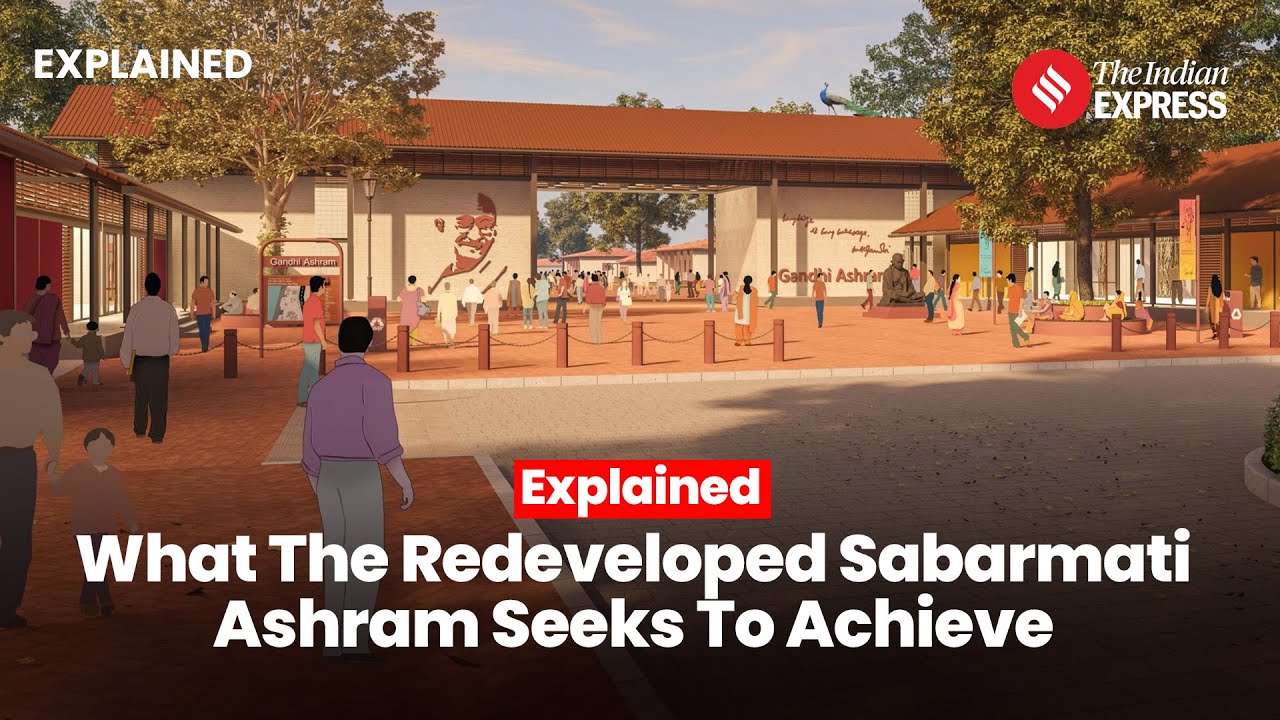 Explained: All About The Ambitious Sabarmati Ashram Redevelopment ...