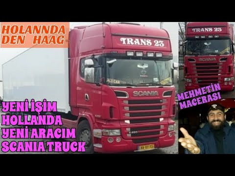 YENİ İŞİM HOLLANDA YENİ ARACIM SCANİA , DEN HAAG / MEHMETİN MACERALARI