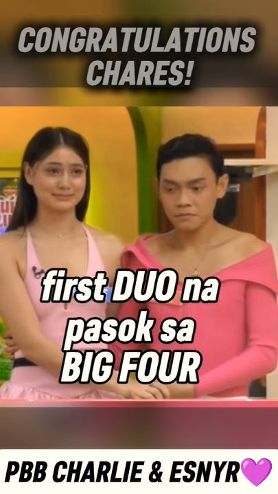 Congratulations CHARES!! first DUO na pasok sa BIG 4 Esnyr and Charlie #pbbcollab #pbb #chares ...