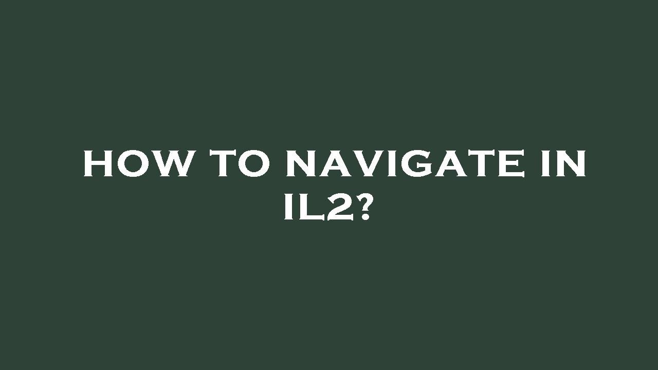 How to navigate in il2? - YouTube